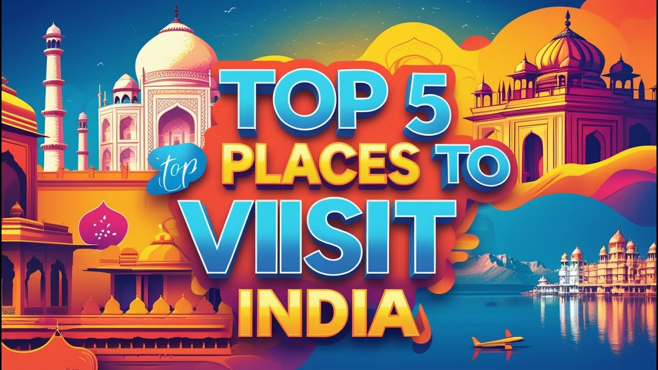 Top 5 Must-Visit Places in India | Explore India's Beauty & Heritage ...
