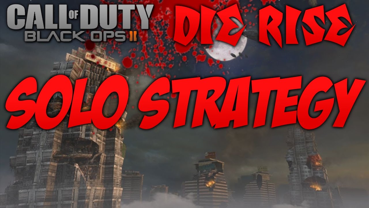 CoD Black Ops 2: DIE RISE SOLO STRATEGY! Get to HIGH Rounds Easy! - YouTube