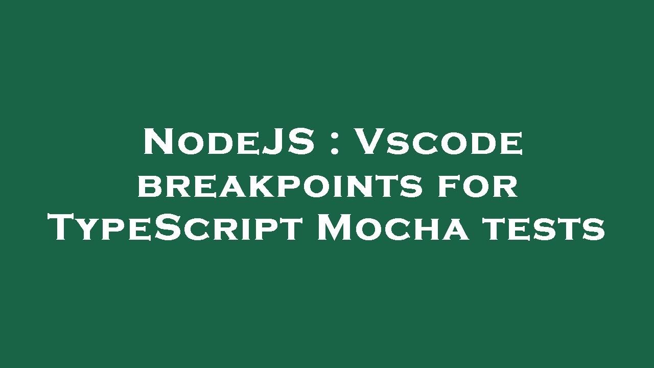 Nodejs Vscode Breakpoints For Typescript Mocha Tests Youtube 0097