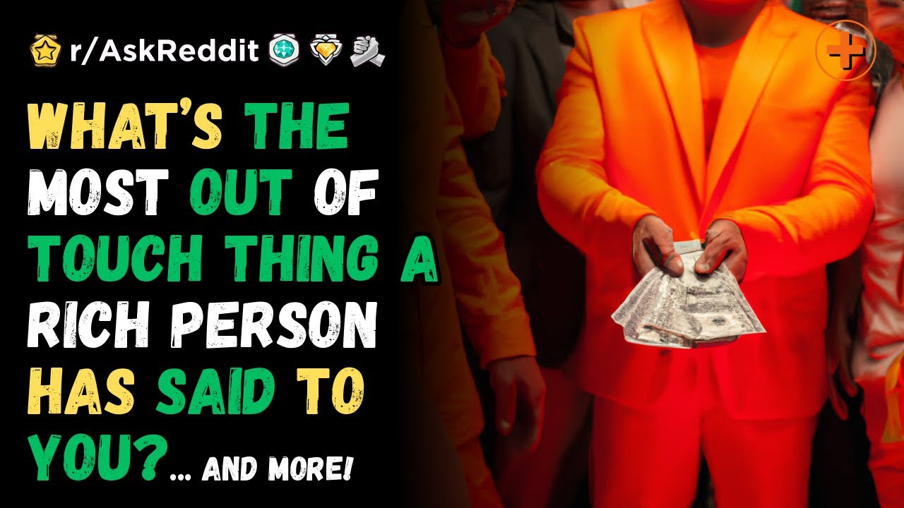 What s The Most Out Of Touch Thing A Rich Person Has Said To You r what-s-the-most-out-of-touch-thing-a-rich-person-has-said-to-you-r