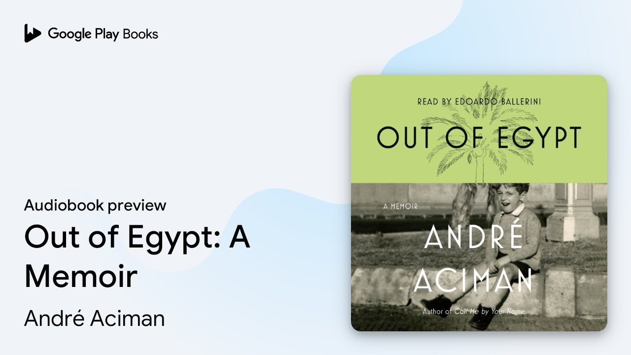 Out of Egypt: A Memoir by André Aciman · Audiobook preview - YouTube