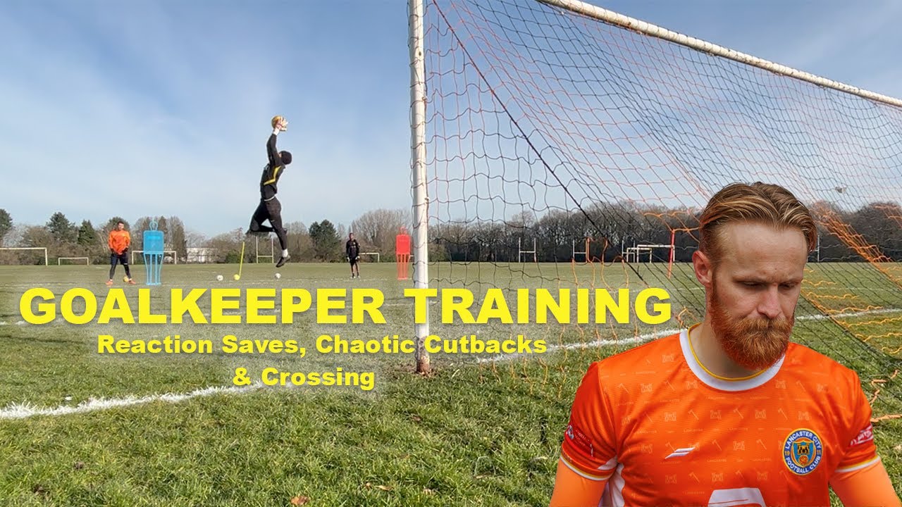 GOALKEEPER TRAINING - Reaction Saves, Chaotic Cutbacks & Crossing - YouTube