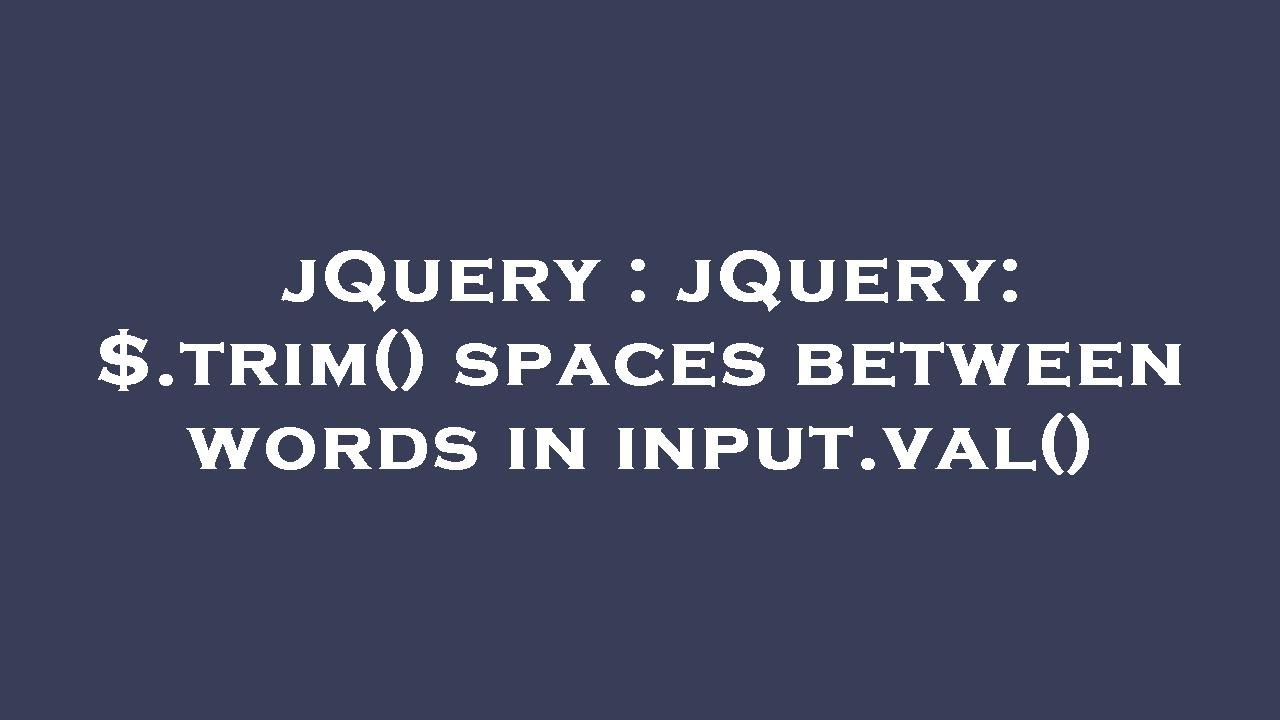 JQuery JQuery trim Spaces Between Words In Input val YouTube JQuery JQuery trim Spaces Between Words In Input val YouTube