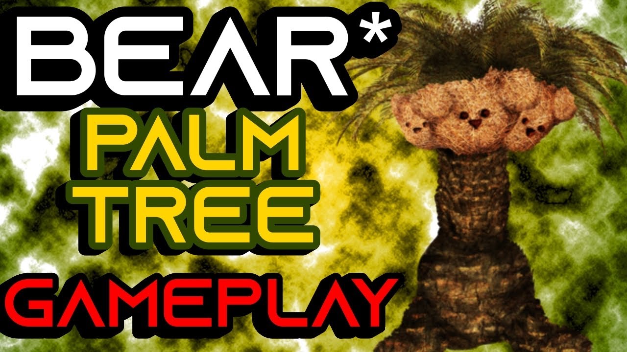 BEAR* PALM TREE GAMEPLAY - YouTube