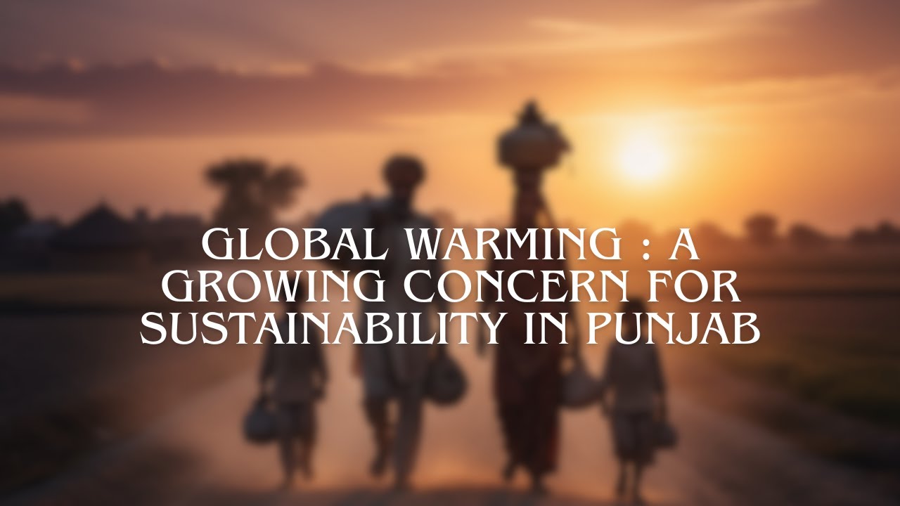 Global Warming : A Growing Concern for Sustainability in Punjab - YouTube