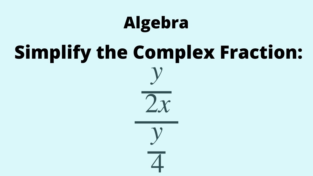 Algebra: Simplifying the Complex Fraction - YouTube