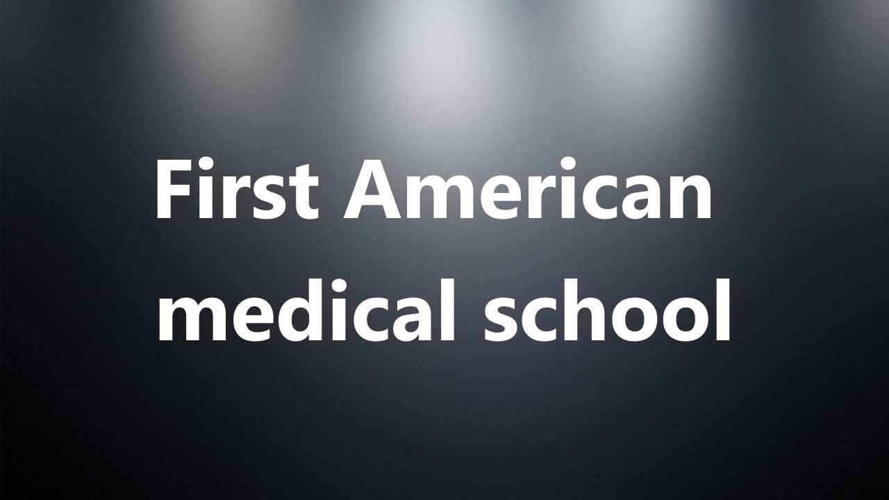 First American medical school - Medical Meaning and Pronunciation - YouTube