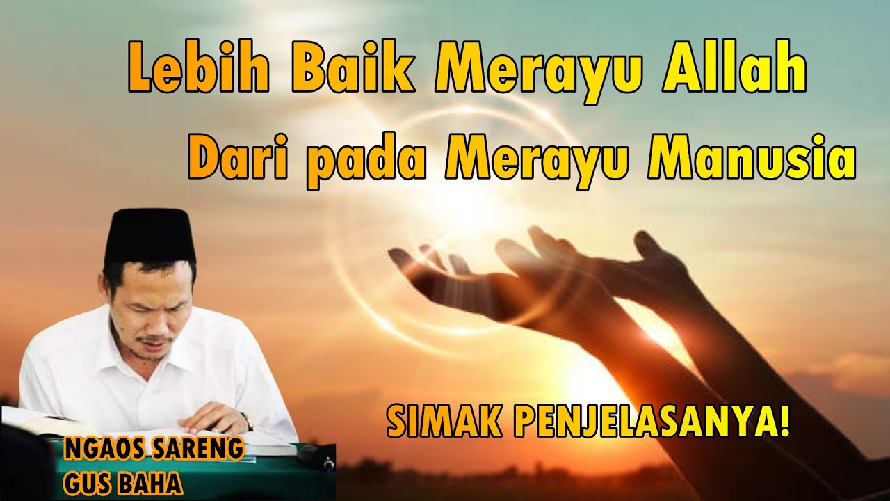 simak ini, Lebih Baik Merayu Allah Dari pada Merayu Manusia || Gus Baha ...