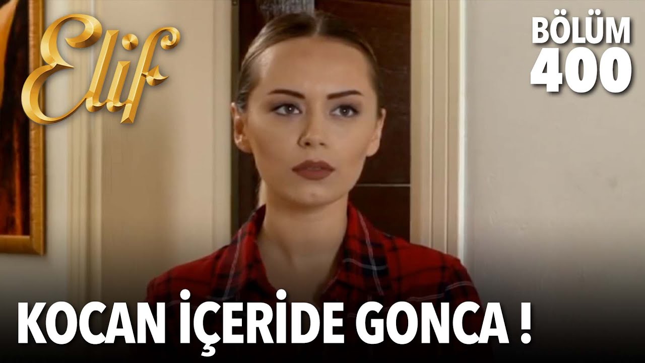 Kocan içeride Gonca | Elif 400.Bölüm - YouTube