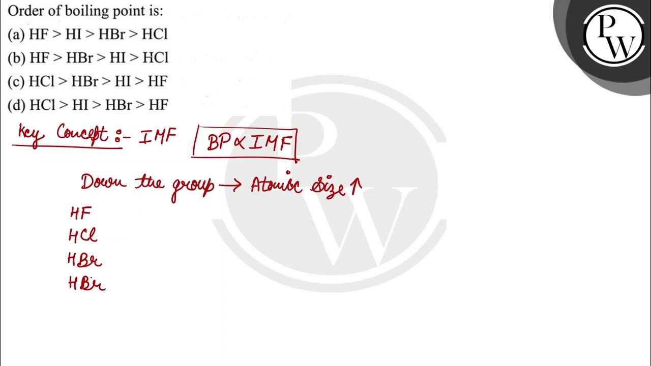 Order of boiling point is: (a) \( \mathrm{HF}\mathrm{HI}\mathrm{HBr}\mathrm{HCl} \) (b) \( \math ...