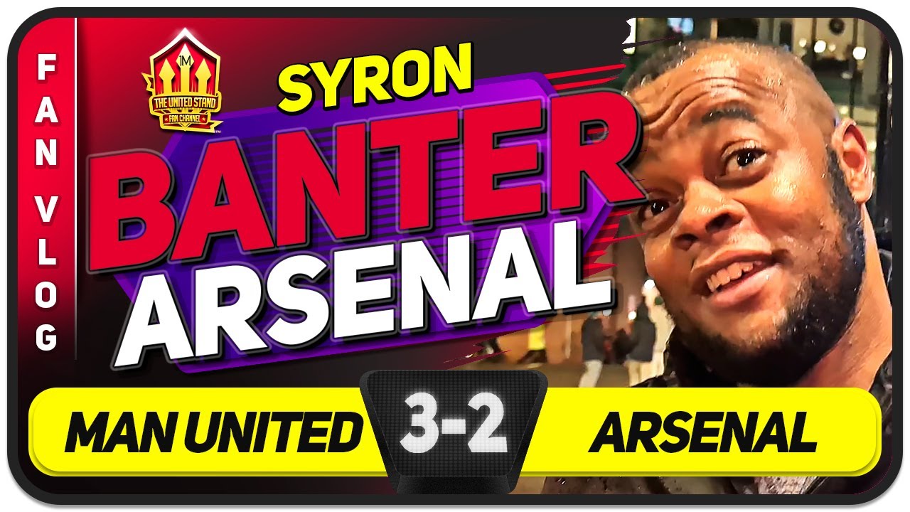 BANTERED ARSENAL! Manchester United 3-2 Arsenal | SYRONS FAN VLOG - YouTube