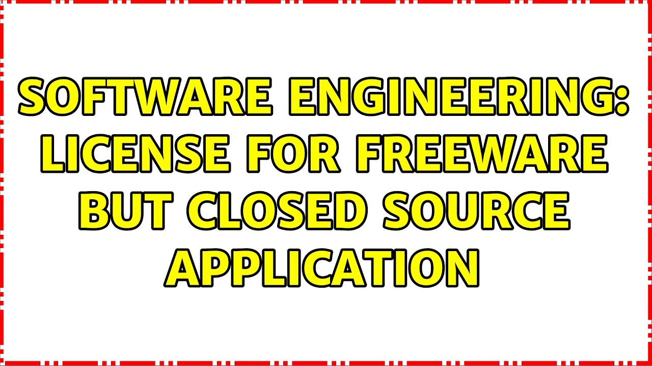 Software Engineering: License for freeware but closed source ...