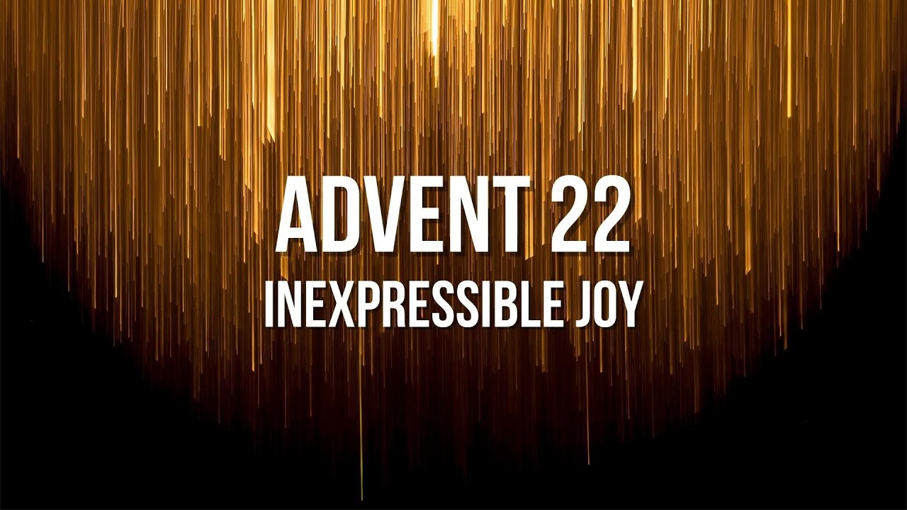Advent 22 : Inexpressible Joy - YouTube