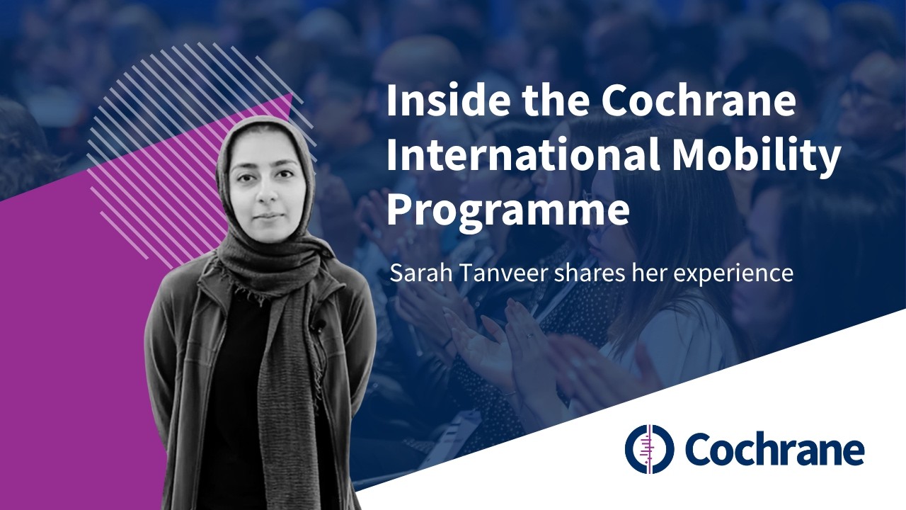 Inside the Cochrane International Mobility Programme: Sarah Tanveer ...