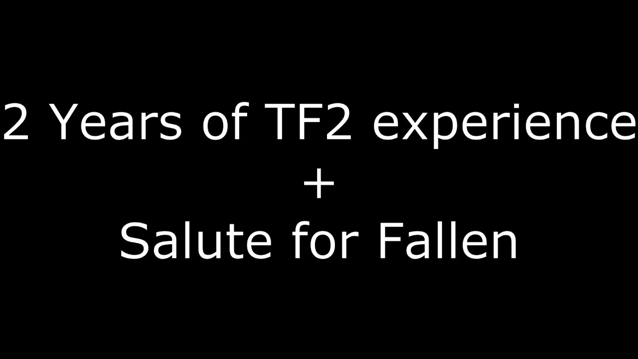 [TF2] 2 year of TF2 Experience + Salute the Fallen - YouTube