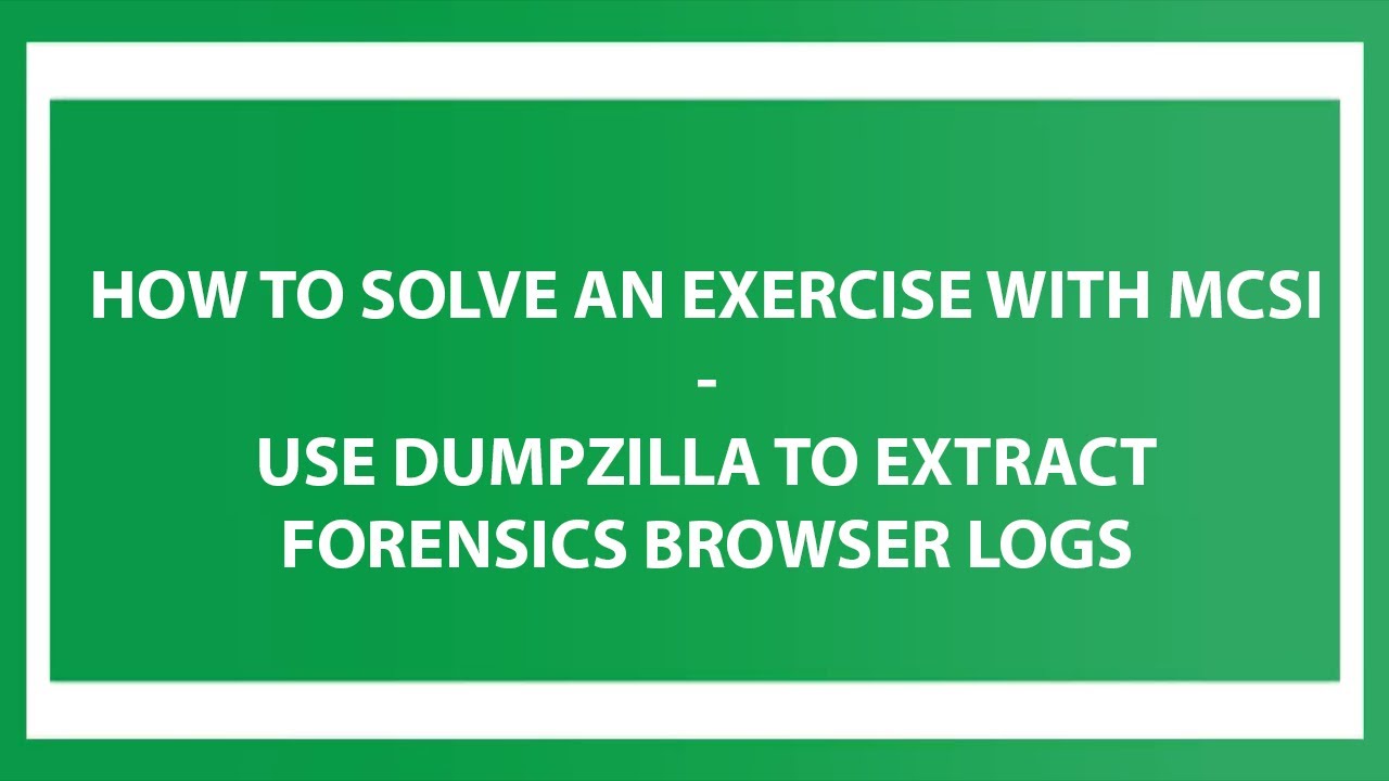 How To Solve An Exercise With MCSI Use Dumpzilla To Extract Forensics Browser Logs - YouTube