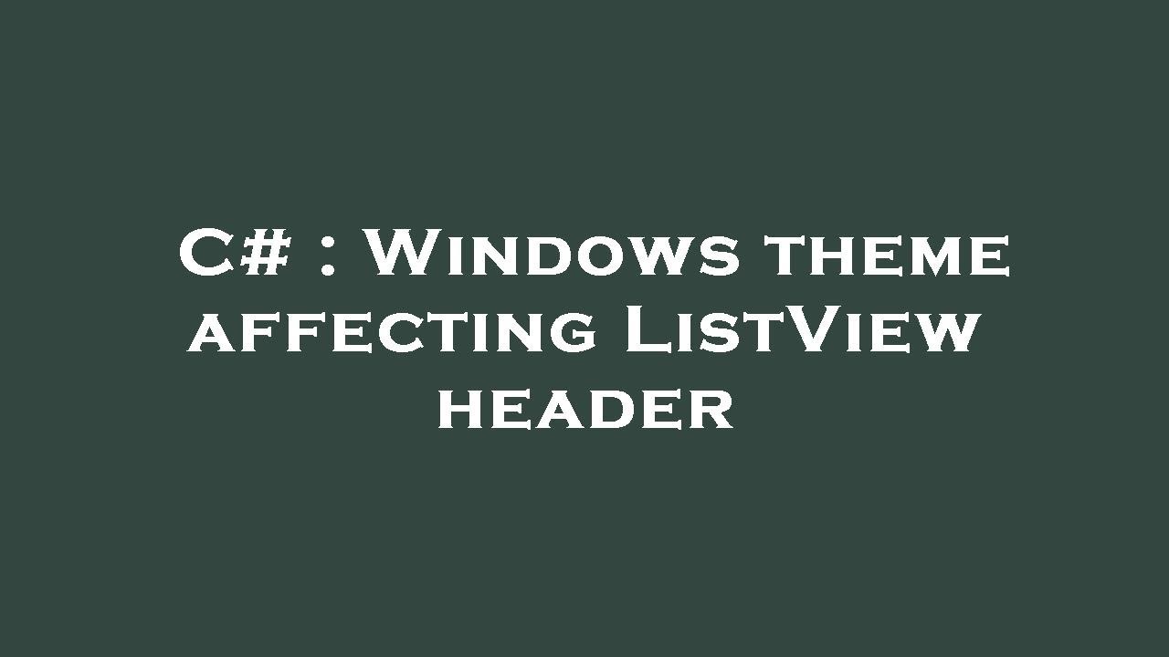 C# : Windows theme affecting ListView header - YouTube