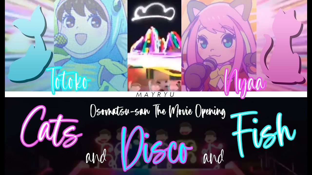 [Osomatsu-san The MovieOP] Cats and Disco and Fish - Totoko Yowai feat ...