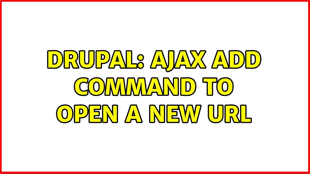 Drupal Ajax Add Command To Open A New Url 2 Solutions Youtube 4417