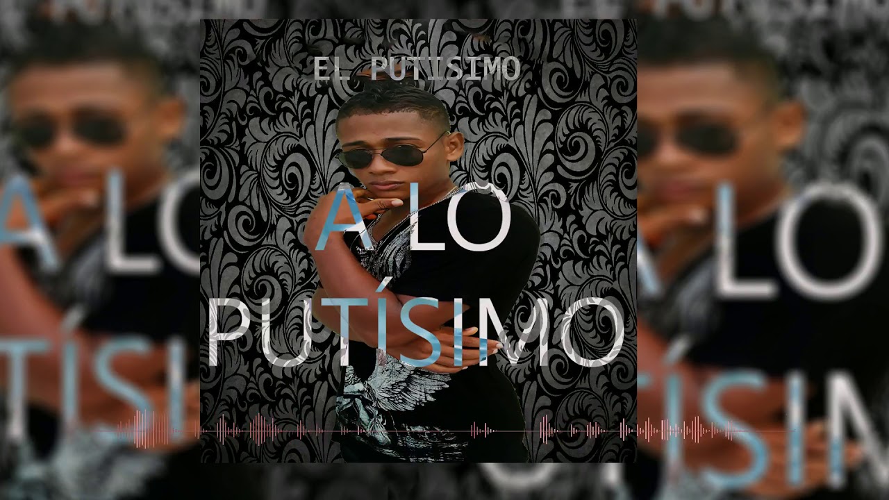 El Putísimo - A lo putísimo (Audio Official) - YouTube