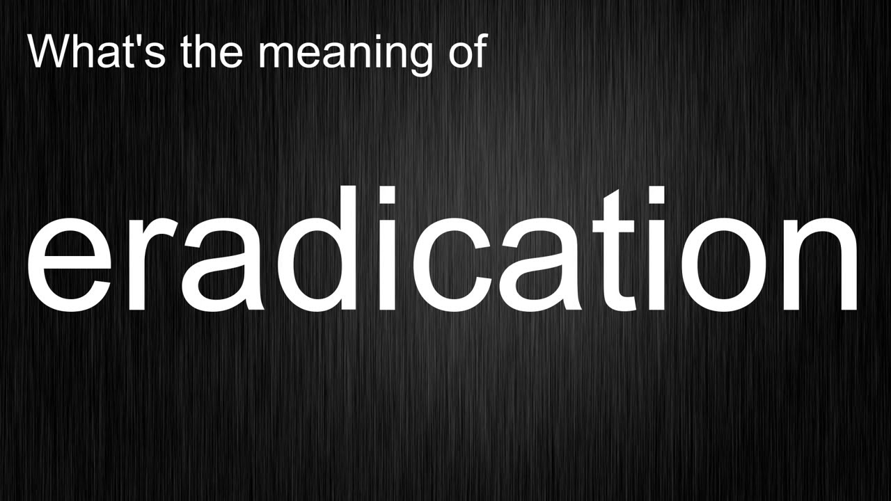 What's the meaning of "eradication", How to pronounce eradication ...