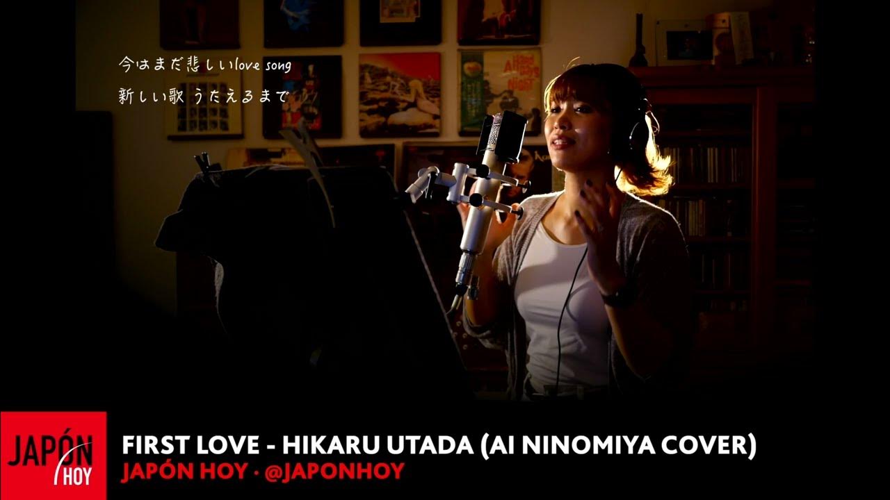 "FIRST LOVE" - HIKARU UTADA (AI NINOMIYA cover) / JAPÓN HOY TV - YouTube