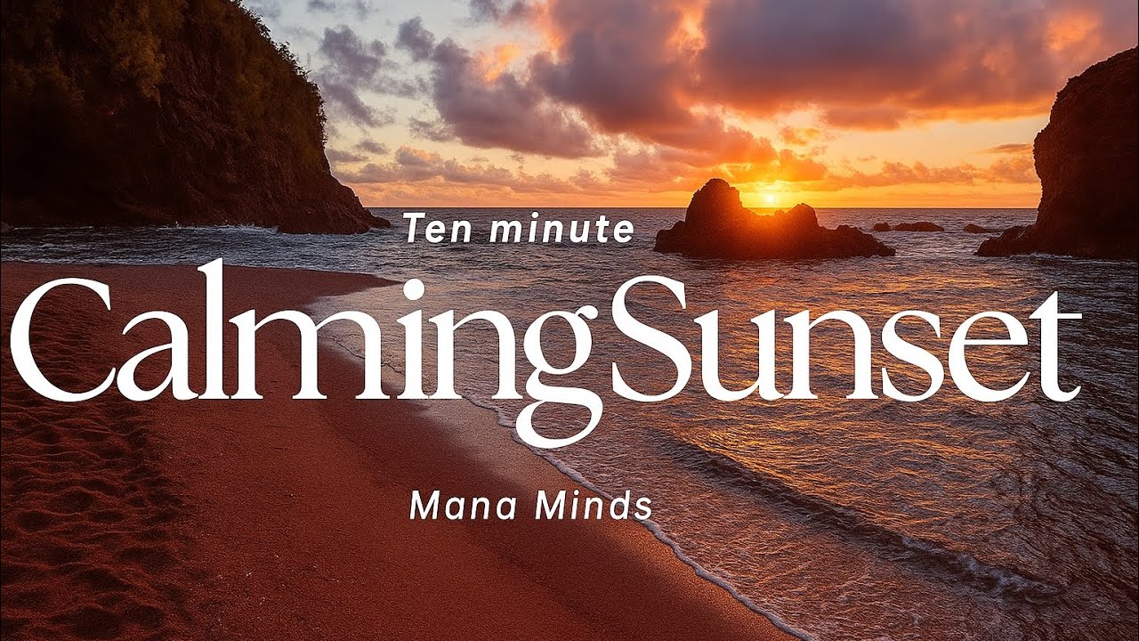 10 Minute Sunset Relaxation | Calming Music & Ocean Waves | Mana Minds ...
