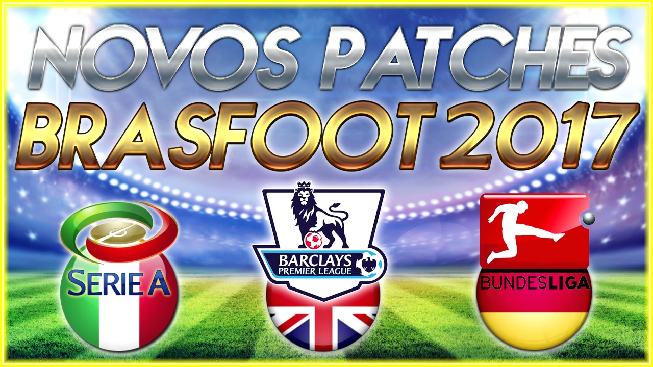 Brasfoot 2017 | PATCHES | NOVAS LIGAS | Campeonato Italiano | Inglês ...