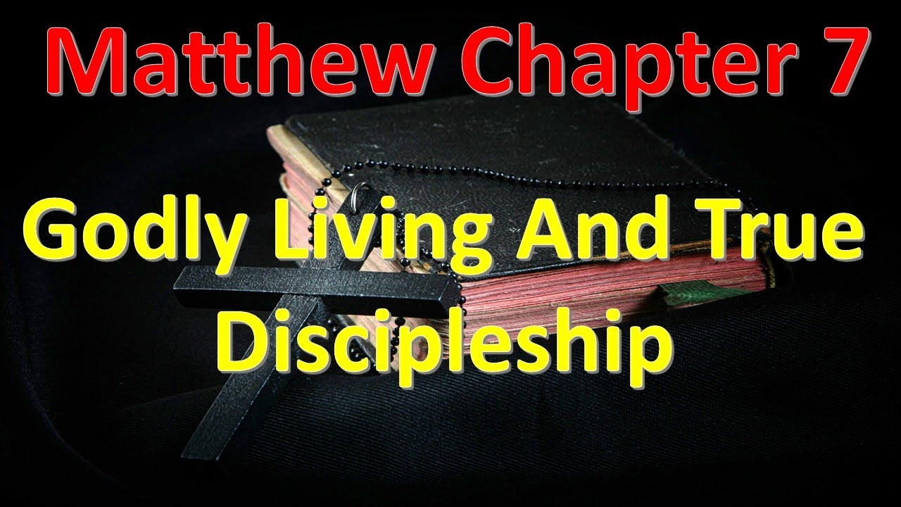 Matthew Chapter 7 Godly Living And True Discipleship - YouTube