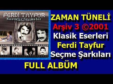ZAMAN TÜNELİ Arşiv 3 ©2001 Klasik Eserleri * Ferdi Tayfur Seçme Şarkıları - Arabesk