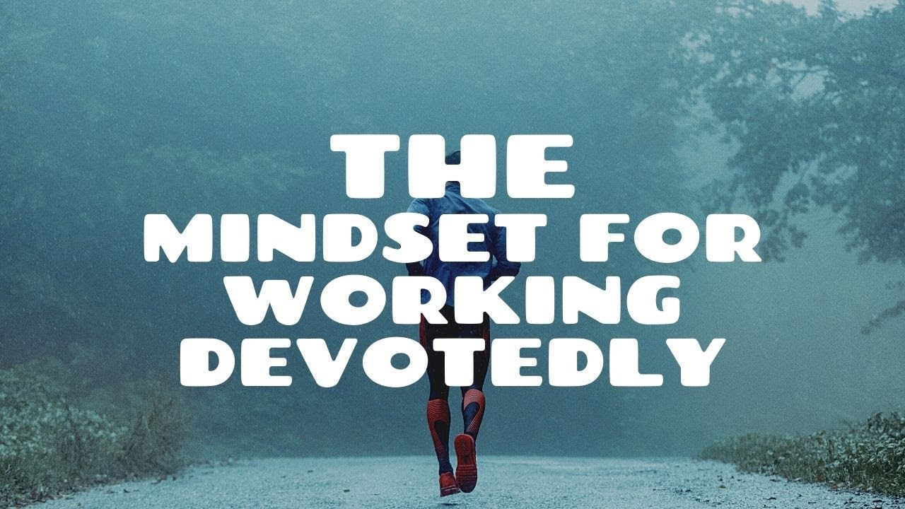 The mindset for working devotedly - YouTube