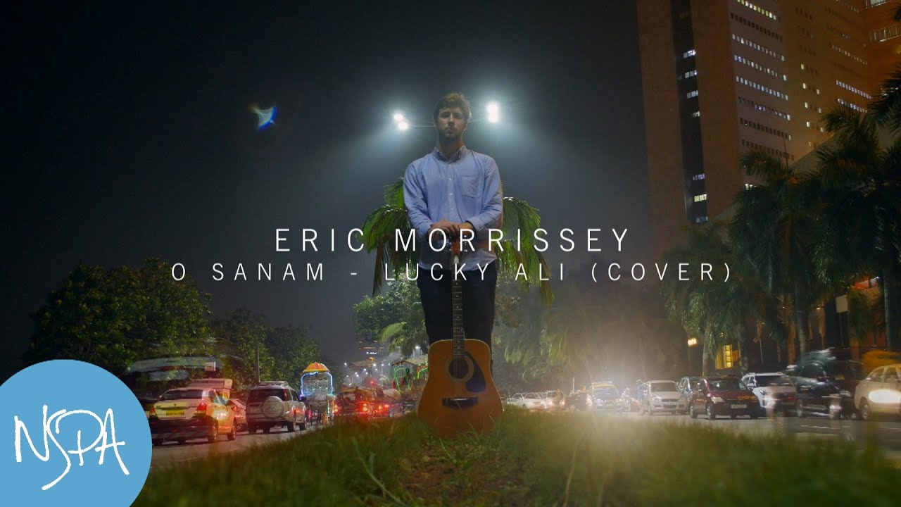 NSPA | Eric Morrissey | O Sanam - Lucky Ali (Cover) - YouTube