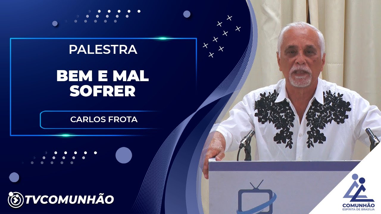 BEM E MAL SOFRER - Carlos Frota (PALESTRA ESPÍRITA) - YouTube