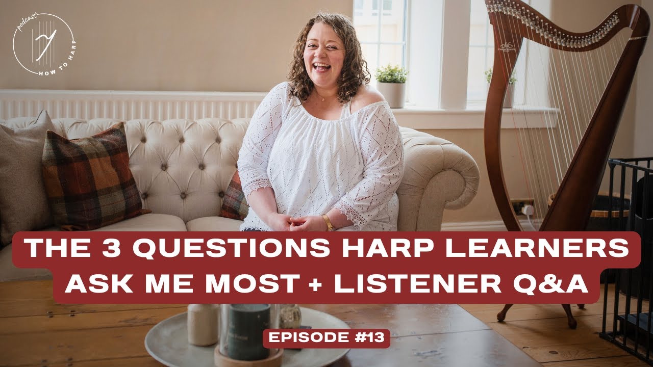 Ep 13: The 3 Questions Harp Learners Ask Me Most + Listener Q&A | How ...