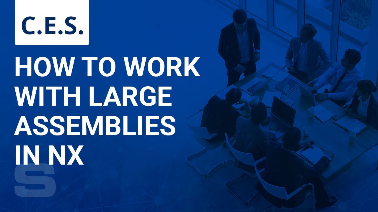 CES: How to Work with Large Assemblies in NX - YouTube