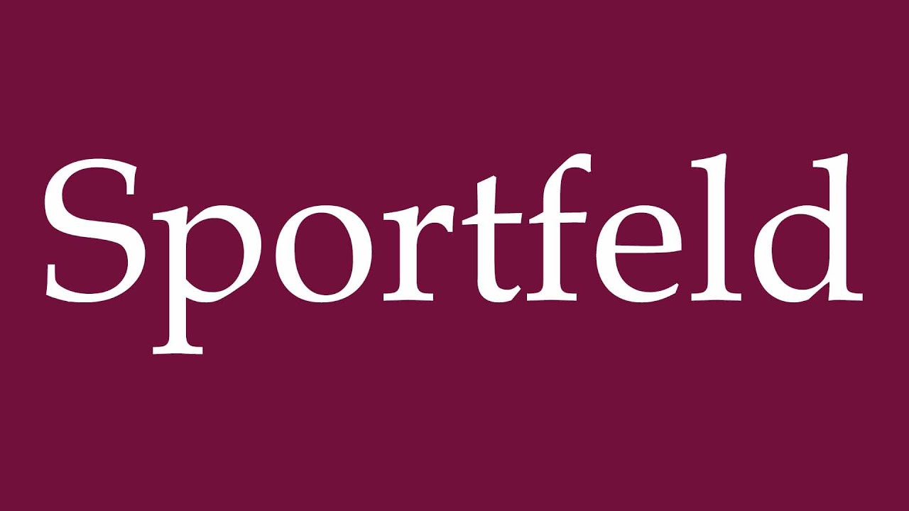 How to Pronounce ''Sportfeld'' (Sports field) Correctly in German - YouTube