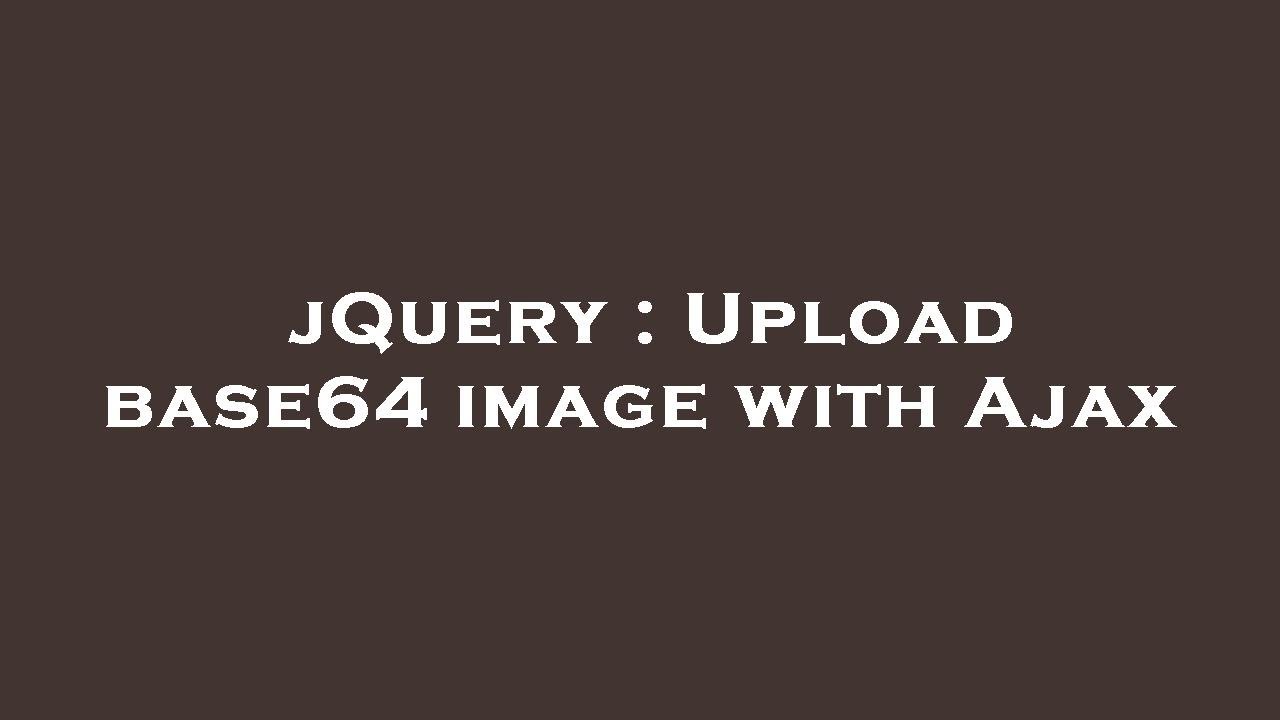 jQuery : Upload base64 image with Ajax - YouTube