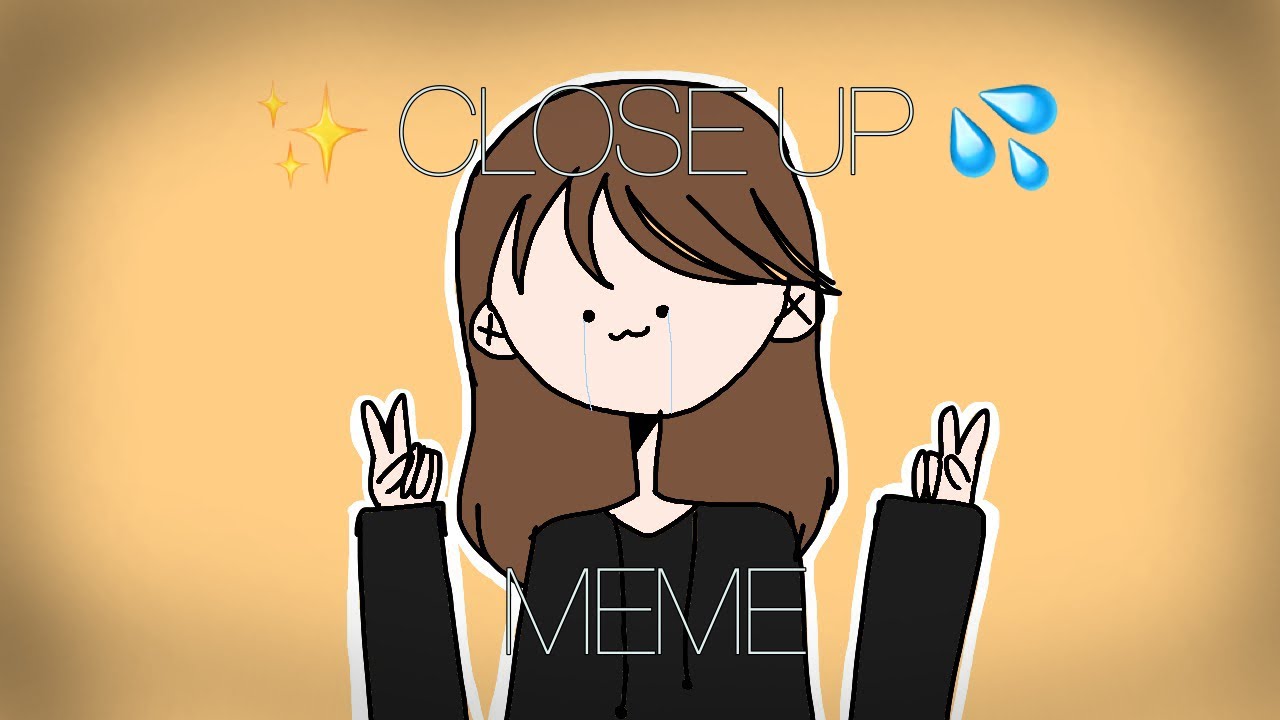 🌸 Close up [MEME] - YouTube