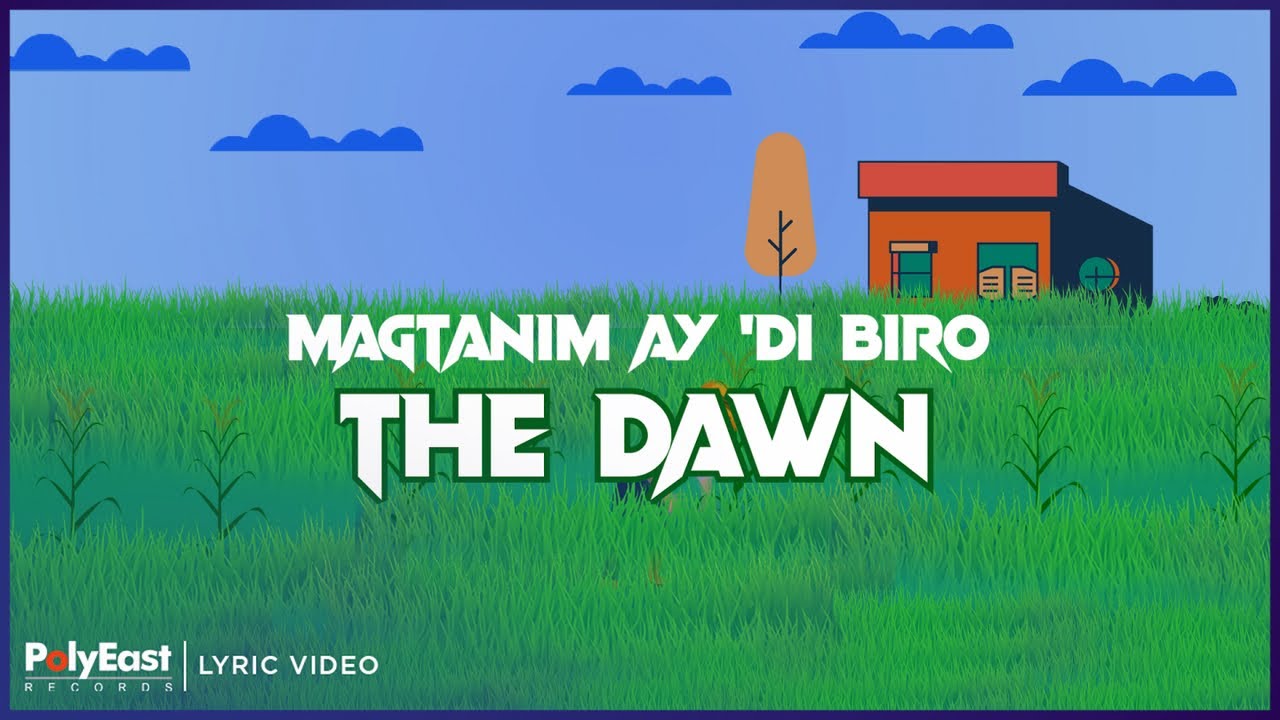 The Dawn - Magtanim Ay 'Di Biro (Lyric Video) - YouTube