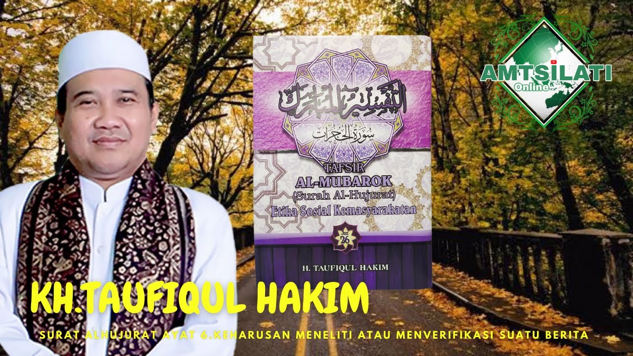 KH.TAUFIQUL HAKIM (Surat alhujurat ayat 6.keharusan meneliti atau ...