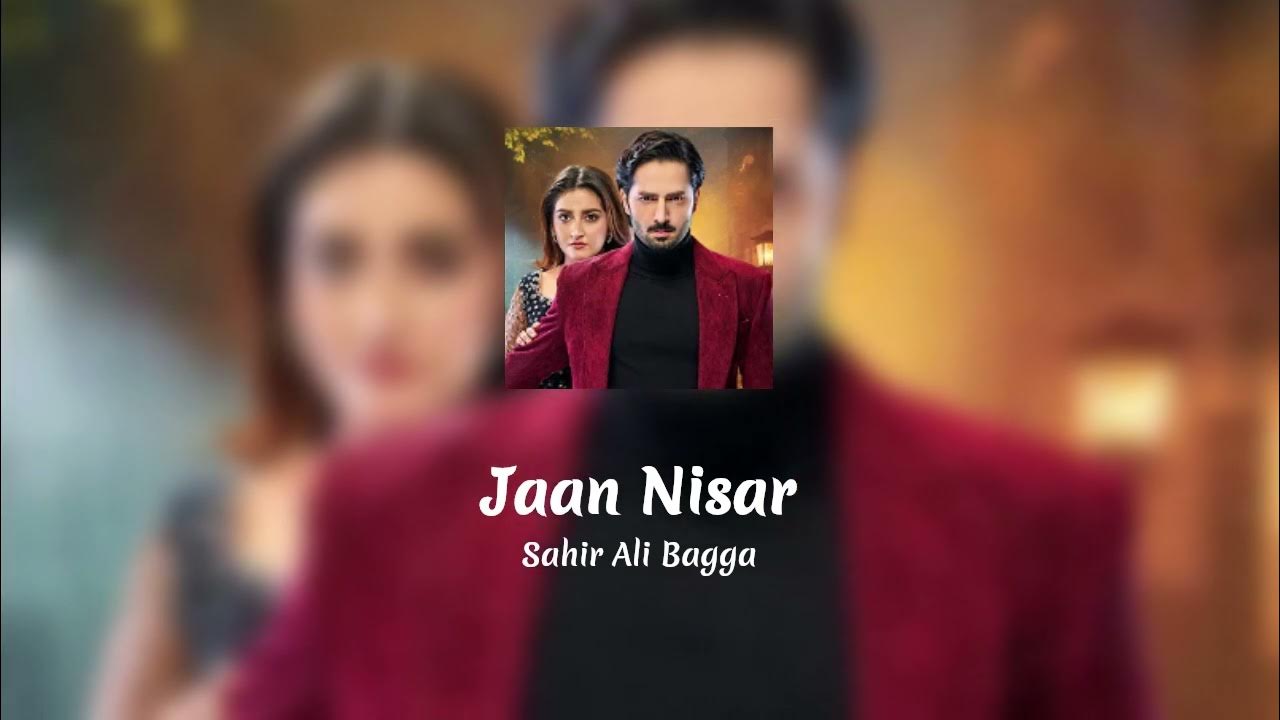 Jaan Nisar | Full OST | Sahir Ali Bagga | Danish Taimoor,Hiba Bukhari | Har Pal Geo | Audio ...