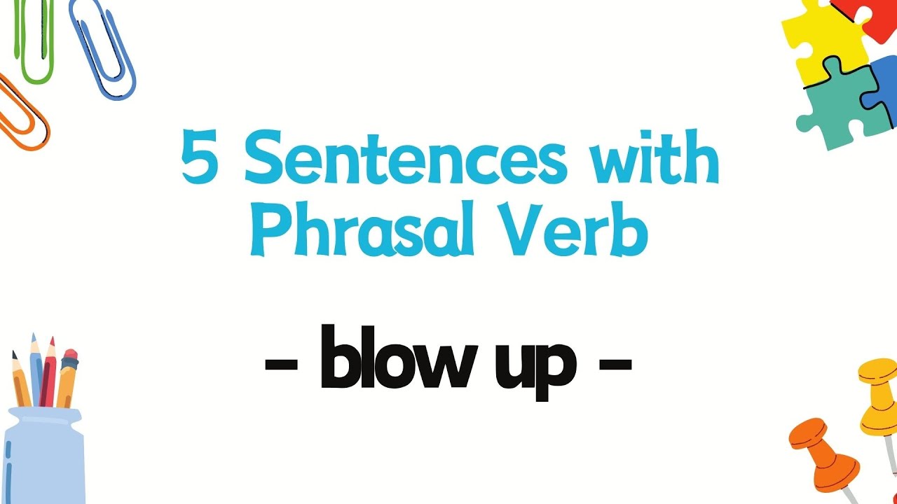 5 Sentences with Phrasal Verb - blow up - - YouTube