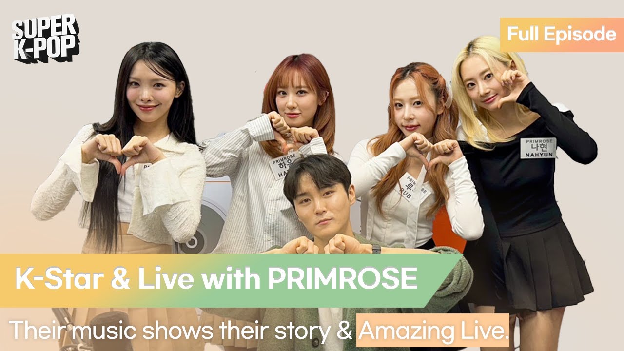 K-Star & Live with PRIMROSE. Their music shows their story & Amazing ...