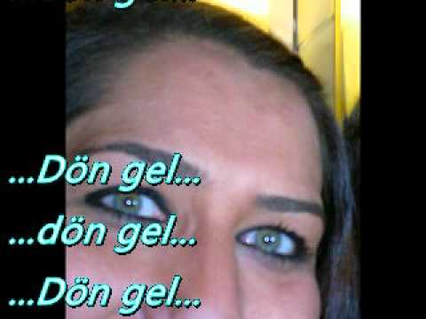 Dön gel Dön....gel Dön gel....