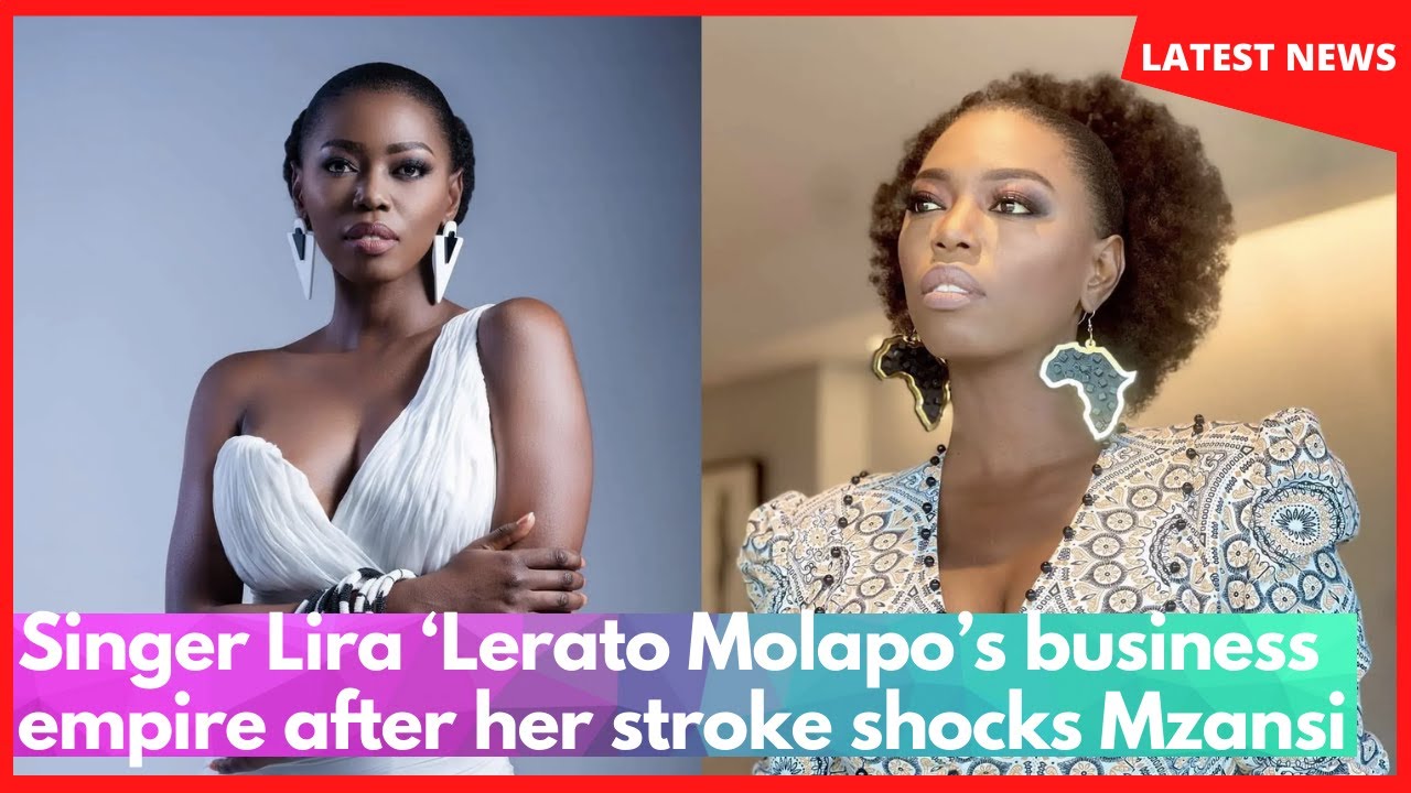 Singer Lira ‘Lerato Molapo’s business empire after her stroke shocks Mzansi - YouTube