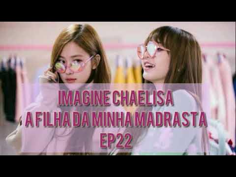 Imagine Chaelisa-A Filha da Minha Madrasta EP22 - YouTube