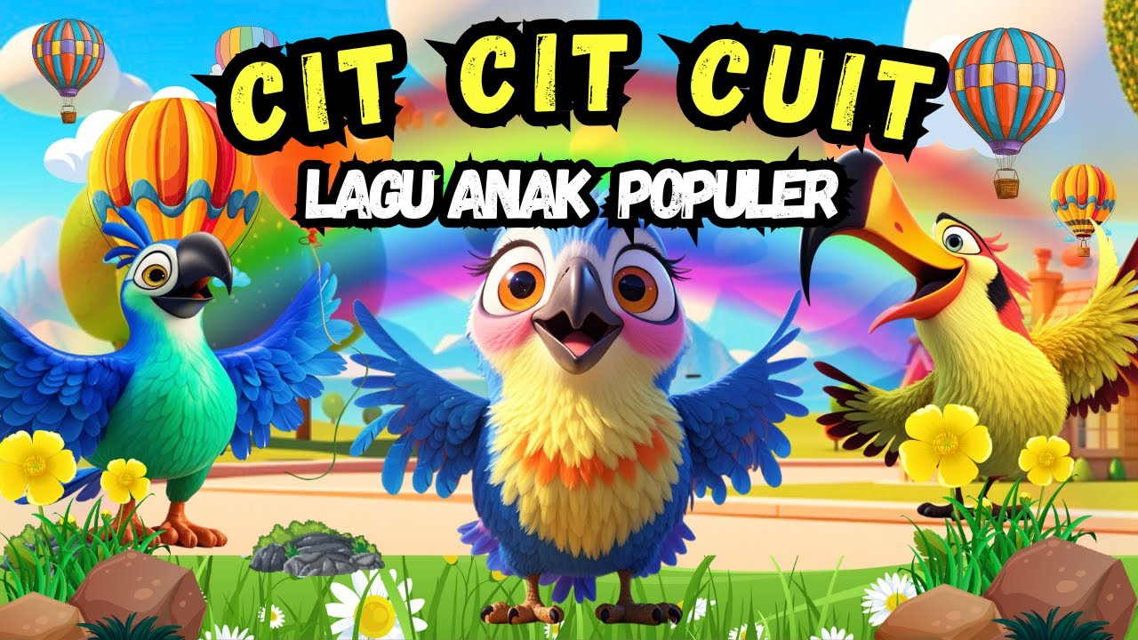 LAGU ANAK CIT CIT CUIT BURUNG BERNYANYI - LAGU ANAK INDONESIA POPULER - CIT CIT CUIT TERBARU ...
