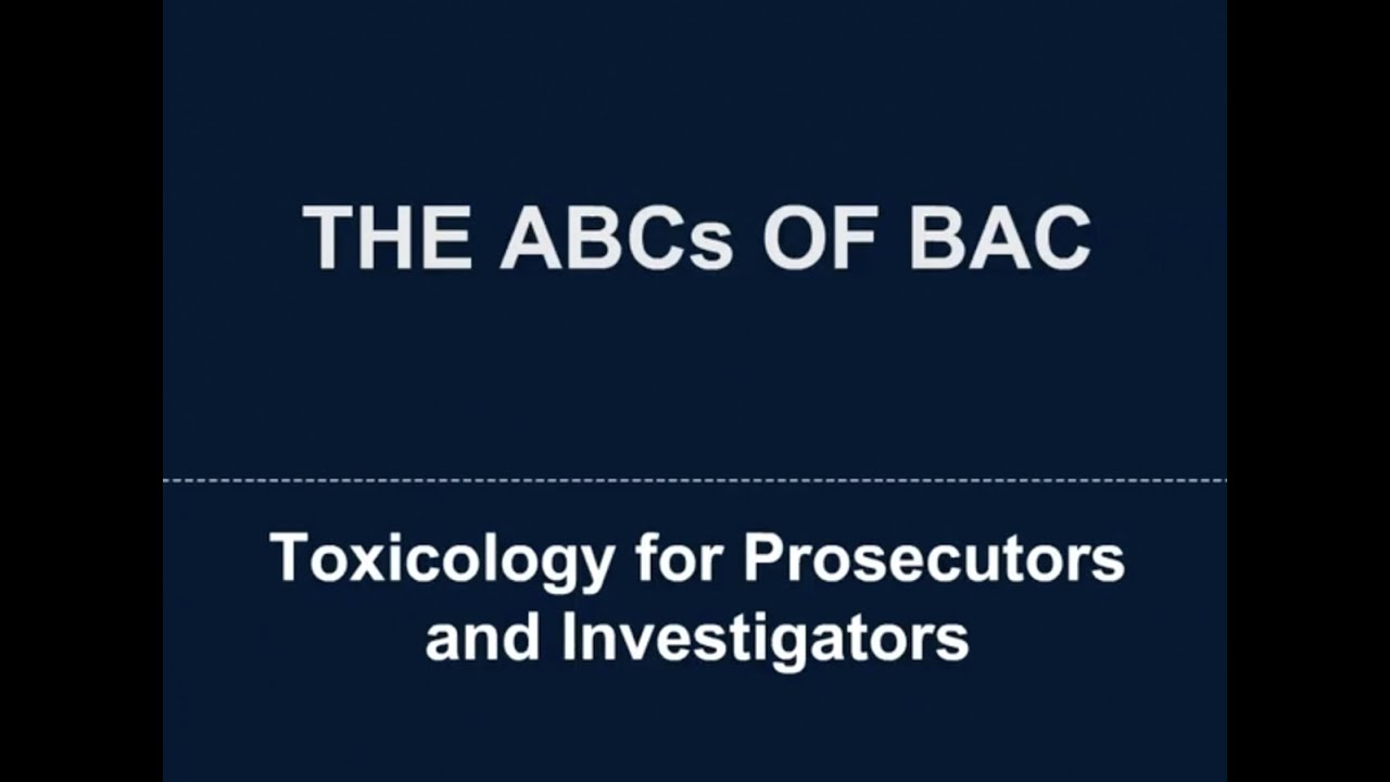 ABCs of BAC: Toxicology for Prosecutors and Investigators - YouTube