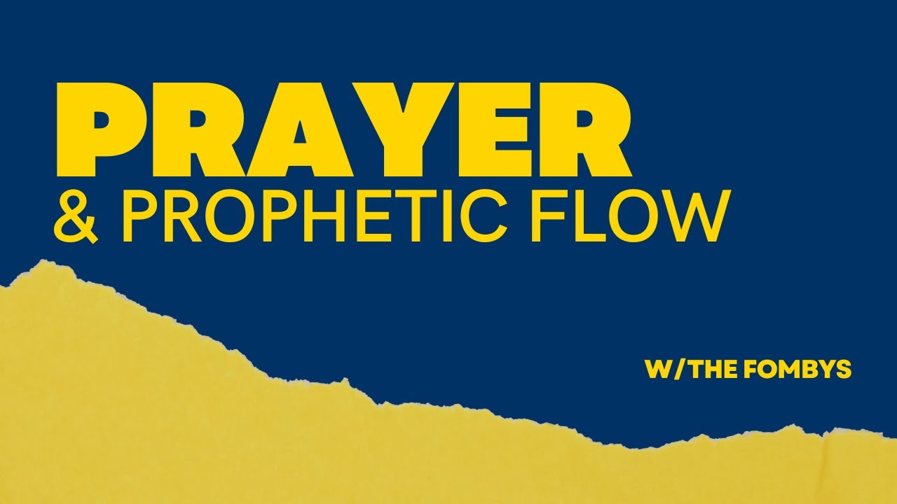 Prayer & Prophetic Flow w/the Fombys - YouTube