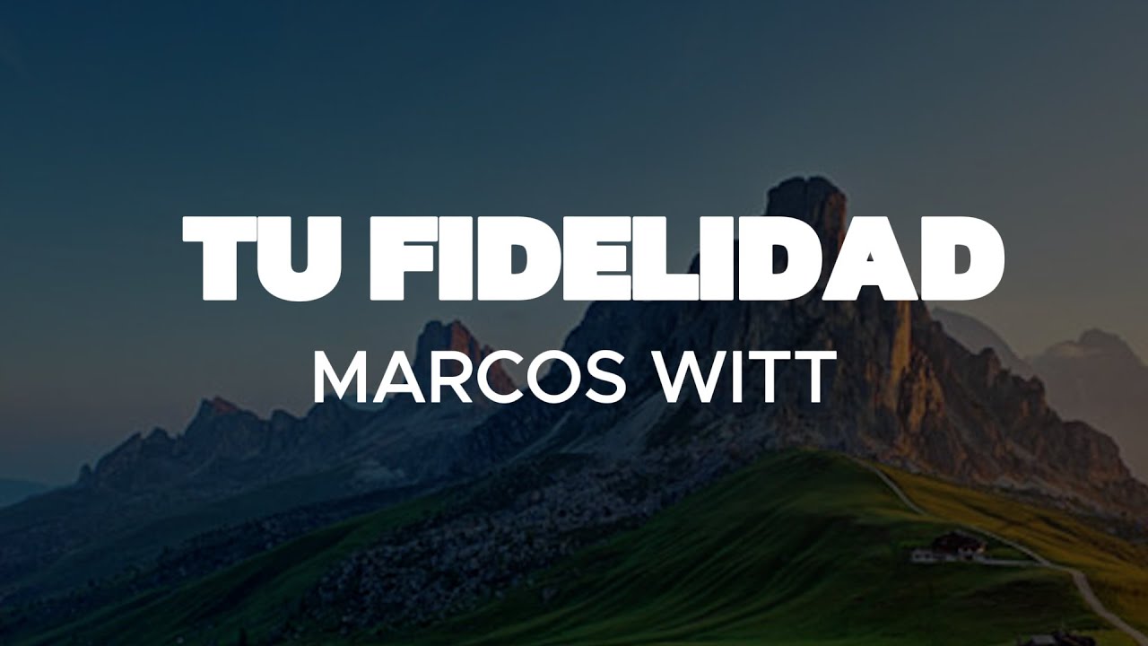 Tu Fidelidad - Marcos Witt (Video letra)/ Nadie como tú, bendito Dios ...